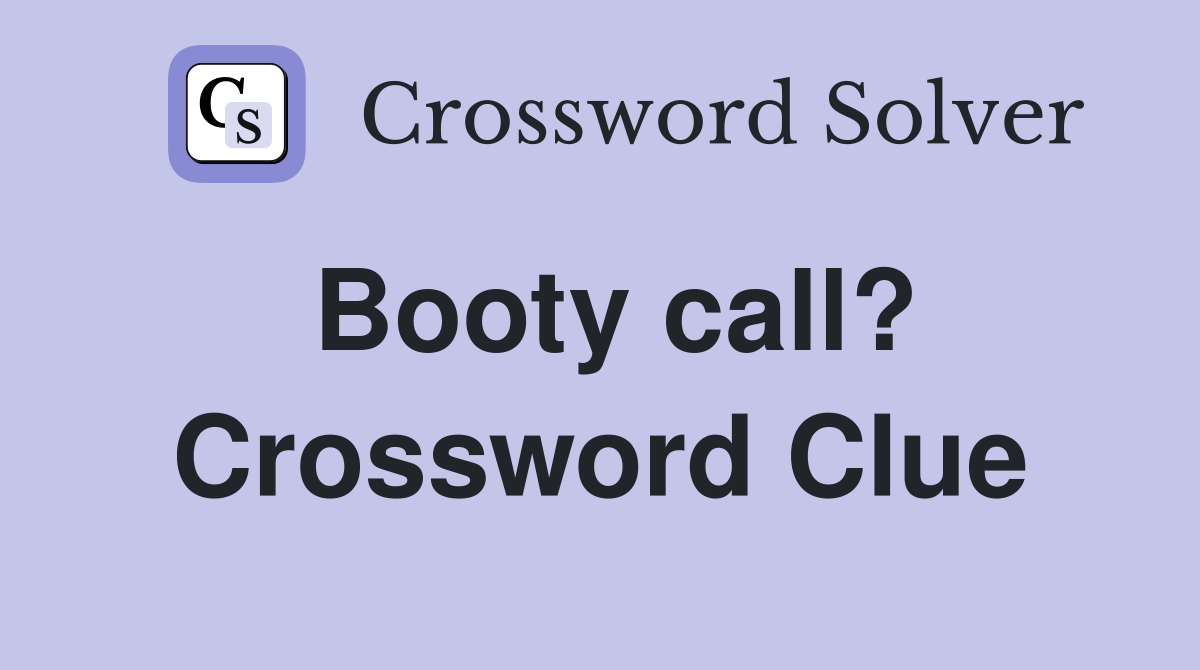 Booty call? - Crossword Clue Answers - Crossword Solver